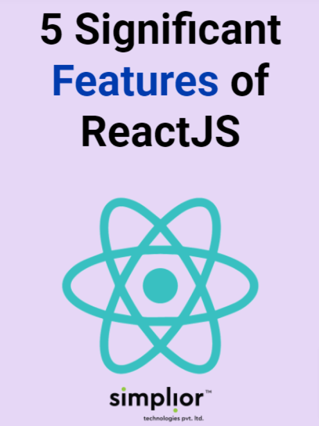 5 Significant Features of React JS - Simplior Technologies Private Limited